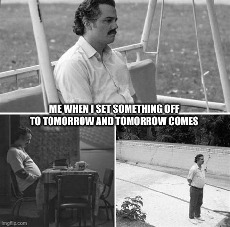 Sad Pablo Escobar Meme Imgflip