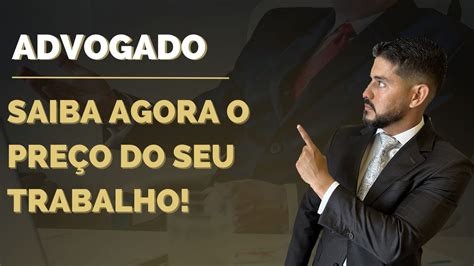 QUANTO O ADVOGADO DEVE COBRAR PELO SEU TRABALHO DICAS ADVOCACIA