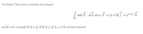solved use stokes theorem to calculate the integral curl f