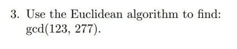 solved 3 use the euclidean algorithm to find gcd 123 277