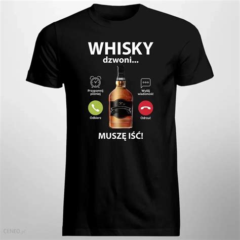 Whisky dzwoni muszę iść męska koszulka na prezent Ceny i opinie