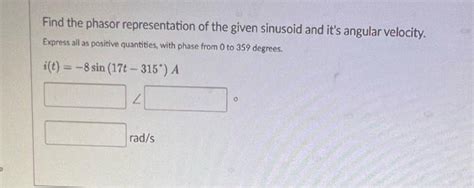 Solved Find The Phasor Representation Of The Given Sinusoid Chegg