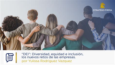 DEI Diversidad equidad e inclusión los nuevos retos de las