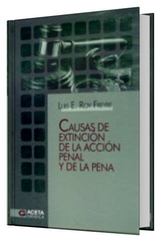 CAUSAS DE EXTINCIÓN DE LA ACCIÓN PENAL Y DE LA PENA Librería Juridica