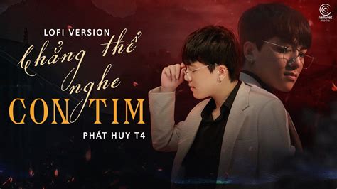 Chẳng Thể Nghe Con Tim Lofi Version Phát Huy T4 YouTube