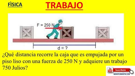 518 TRABAJO Qué distancia recorre la caja que es empujada por un piso