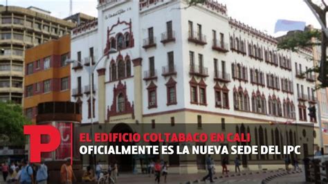 El Edificio COLTABACO En Cali Oficialmente Es La Nueva Sede Del IPC