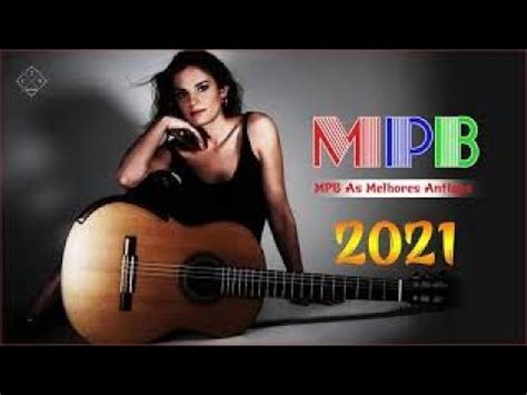 MPB As Melhores Antigas Melhores De 2021 Da Nova MPB Top 100
