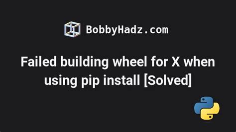 Failed Building Wheel For X When Using Pip Install Solved Bobbyhadz