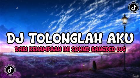 DJ TOLONGLAH AKU DARI KEHAMPAAN INI SOUND BANGDED WG VIRAL TIKTOK