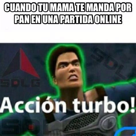 acción turbo Meme subido por EL PAPU 58 Memedroid