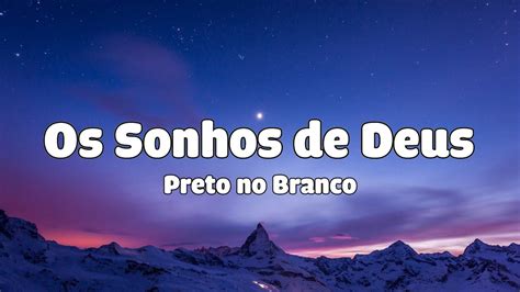 Preto No Branco Os Sonhos De Deus Letra YouTube