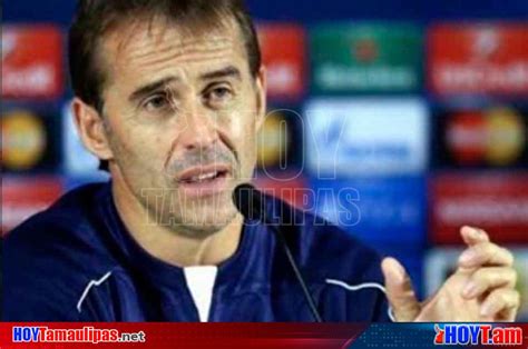 Hoy Tamaulipas Real Madrid Anuncia A Julen Lopetegui Como Su Nuevo