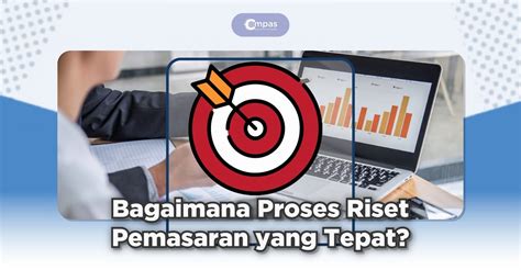 Cari Tahu Proses Riset Pemasaran Yang Efektif Compas