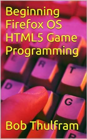 Amazon Beginning Firefox OS HTML5 Game Programming EBook
