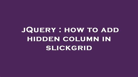 jquery how to add hidden column in slickgrid youtube