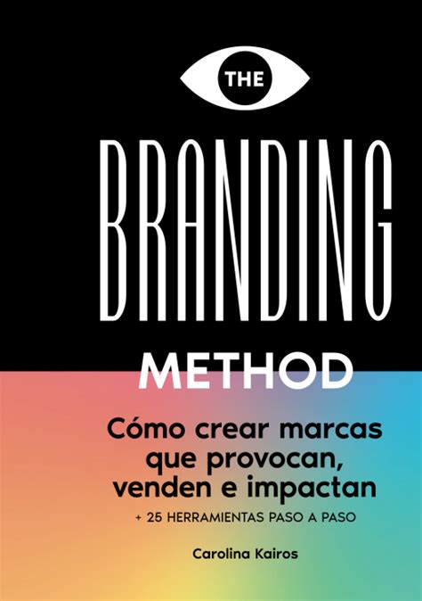 THE BRANDING METHOD cómo crear marcas que provocan venden e impactan