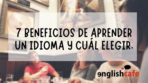 7 beneficios de aprender idiomas y cuál elegir Englishcafe