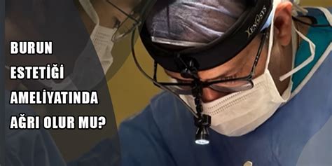 Burun Estetiği Ameliyatında Ağrı Olur mu Op Dr Vedat Taş