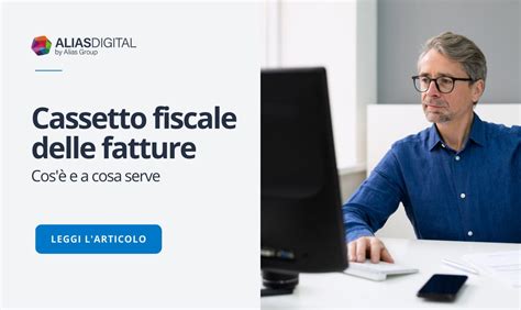 Cassetto fiscale fatture cos è e a cosa serve Alias Digital