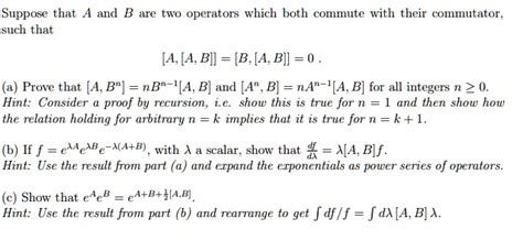 solved suppose that a and b are two operators which both commute with their commutator such