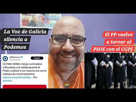 El Pp Sigue Toreando Al Psoe Con El Cgpj La Voz De Galicia Silencia A