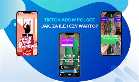TikTok Ads W Polsce Jak Za Ile I Czy Warto Reklamy Na TikToku