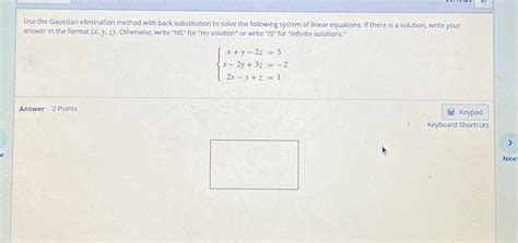 solved use the gausslan elimination method with back