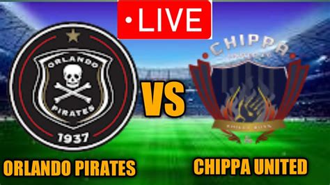 Chippa United F C Vs Orlando Pirates F C Live Match YouTube