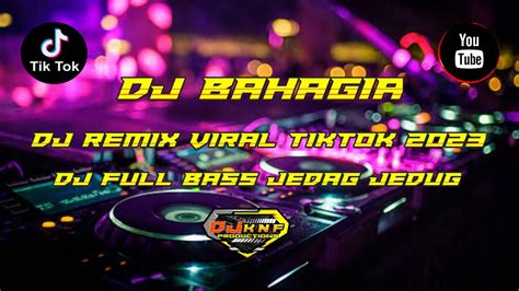 Dj Remix Bahagia Viral Tiktok Terbaru 2023 Enak Banget Full Bass Jedag