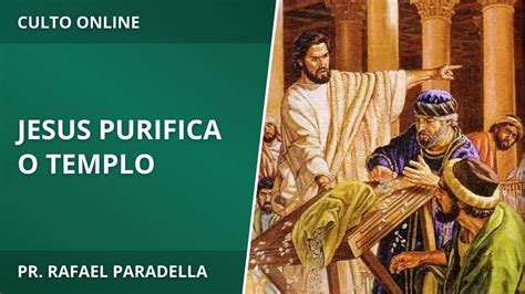JESUS PURIFICA O TEMPLO Pr Rafael Paradella YouTube