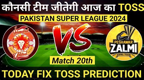 Islamabad United Vs Peshawar Zalmi 20th Match Toss Prediction Today
