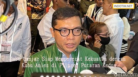 Kubu Ganjar Siap Mempererat Kekuatan Dengan Kubu Anies Di Pilpres