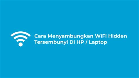 4 Cara Menyambungkan WiFi Hidden Tersembunyi Di HP Laptop