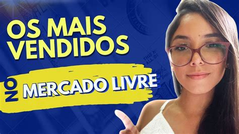 Atualizado Produtos Mais Vendidos No Mercado Livre Youtube