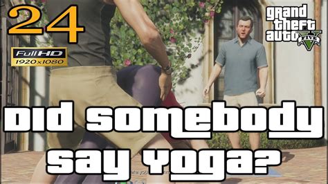 GTA 5 GTA V Did Somebody Say Yoga Mission Let S Play Walkthrough EP