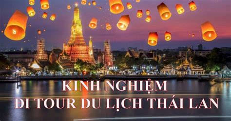 5 Kinh nghiệm đi tour du lịch Thái Lan mà bạn cần biết trước