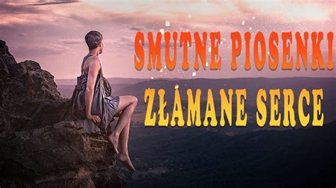 Piosenki na doła depresje i złamane serceSmutne i depresyjne piosenki