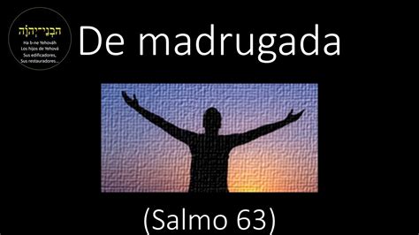De Madrugada Salmo 63 YouTube