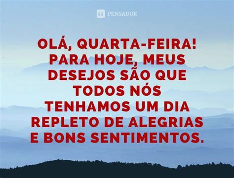 Bom Dia Quarta Feira 50 Mensagens Para Desejar Uma Feliz Quarta