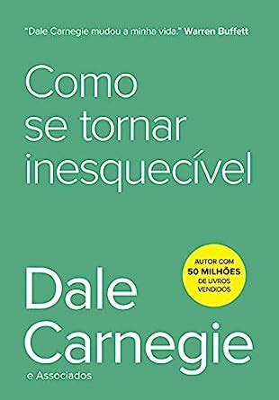 Como se tornar inesquecível eBook Carnegie Dale Calado Ivanir