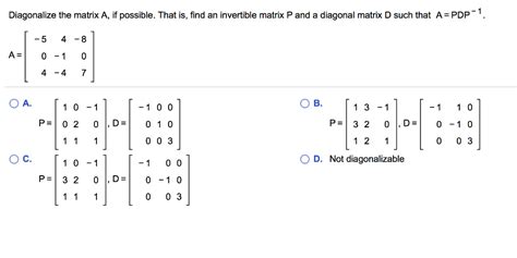 solved diagonalize the matrix a if possible that is find