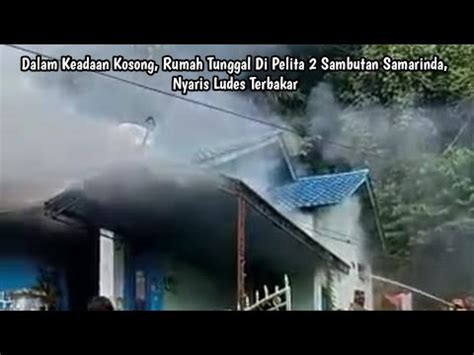 Rumah Warga Di Pelita 2 Sambutan Samarinda Nyaris Ludes Terbakar