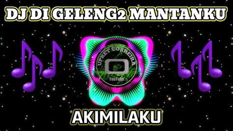 DJ DI GELENG GELENG MANTANKU AKIMILAKU SLOW JJ YouTube