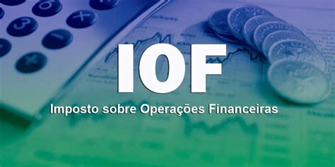 O que é IOF Entenda o Imposto sobre Operações Financeiras Carlos Rocha