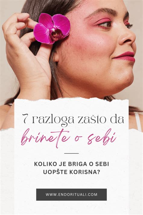 Koliko je briga o sebi uopšte korisna 7 razloga zašto da brinete o