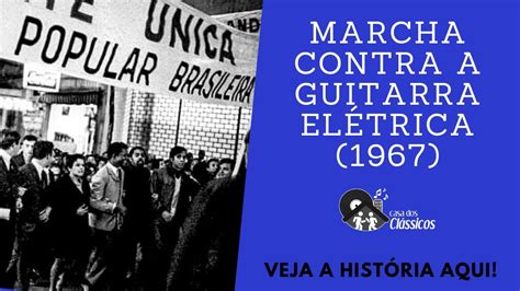 Marcha Contra A Guitarra El Trica Mpb Youtube