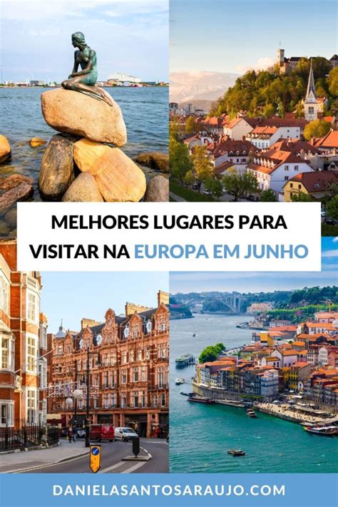 Melhores Lugares Para Visitar Na Europa Em Junho Daniela Santos Araújo
