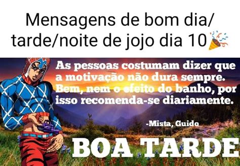 Mensagens De Bom Dia Te De Jojo Dia 10 As Pessoas Costumam Dizer Que A