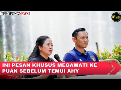 Pesan Khusus Megawati Ke Puan Sebelum Temui Ahy Youtube